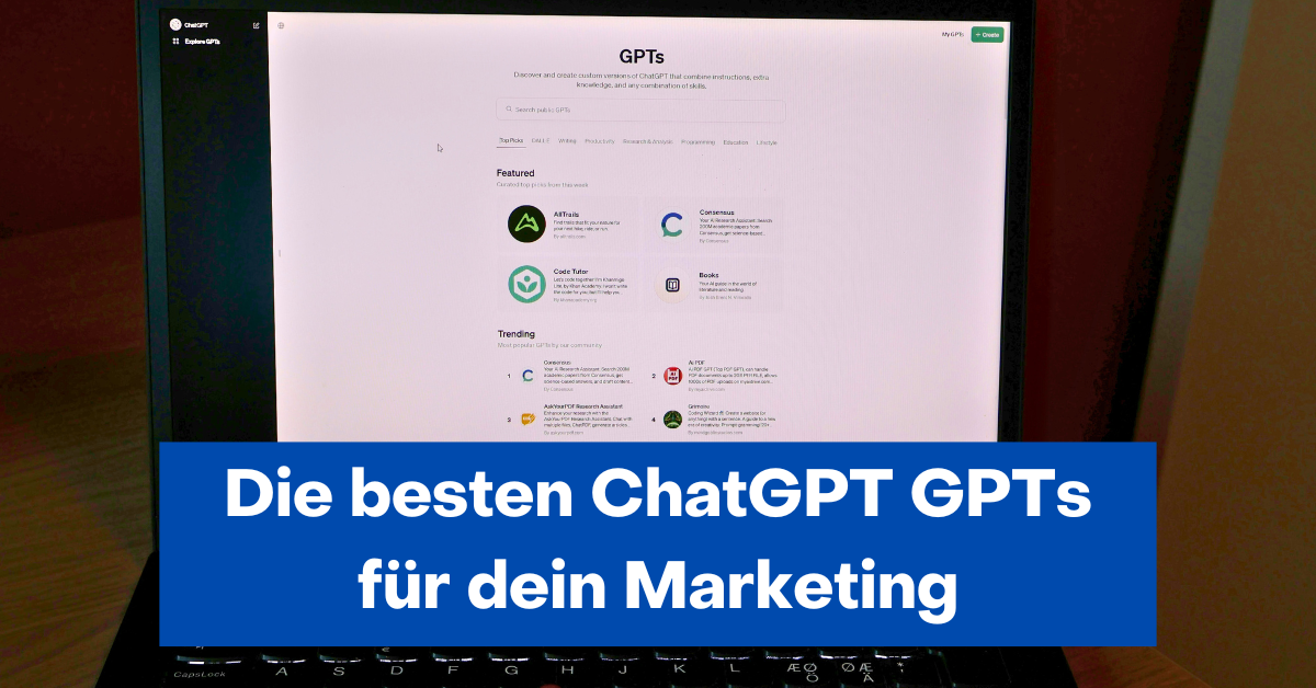 Die besten ChatGPT GPTs für dein Marketing Die besten ChatGPT GPTs für dein Marketing